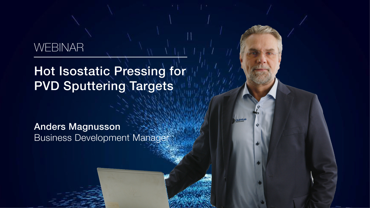 Webinar | Hot Isostatic Pressing for PVD Sputtering Targets | Quintus Technologies